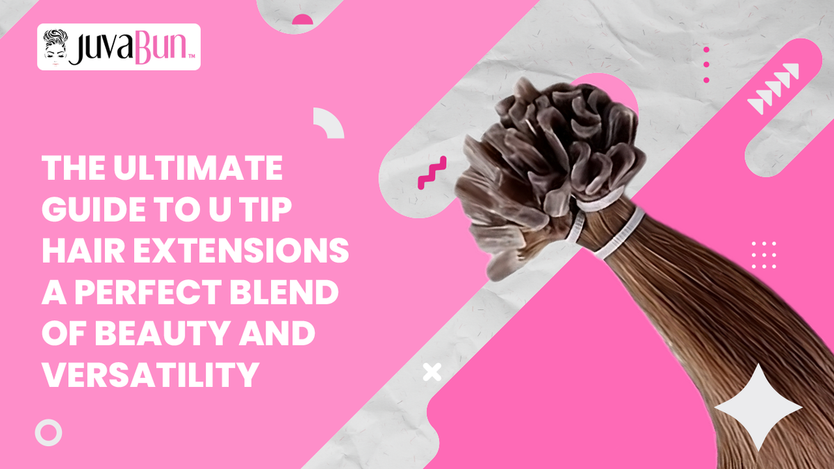 The Ultimate Guide to U-Tip Hair Extensions: A Perfect Blend of Beauty ...