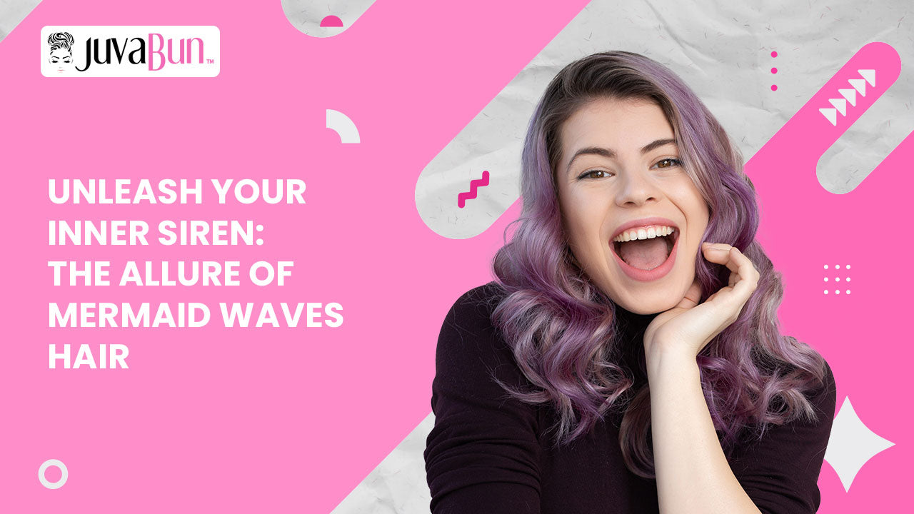 Unleash Your Inner Siren The Allure Of Mermaid Waves Hair Juvabun